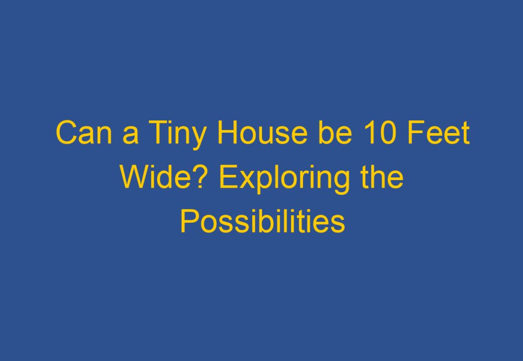 What Size is a Tiny House? A Comprehensive Guide to Tiny House Dimensions