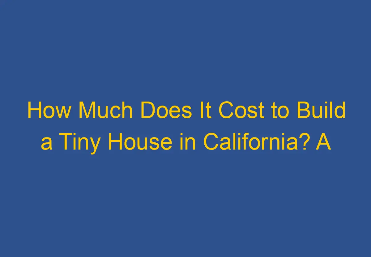 How Much Does A Tiny House Cost In Canada A Comprehensive Guide