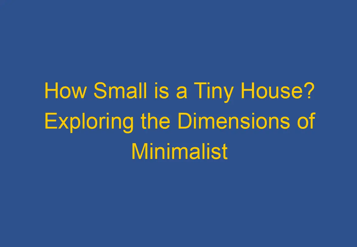 What Size is a Tiny House? A Comprehensive Guide to Tiny House Dimensions