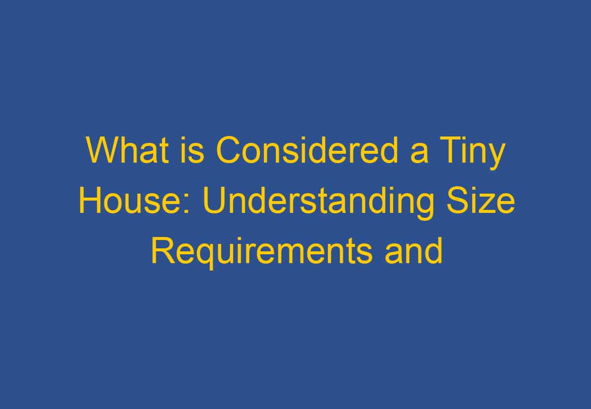 What is Considered a Tiny House: Understanding Size Requirements and ...