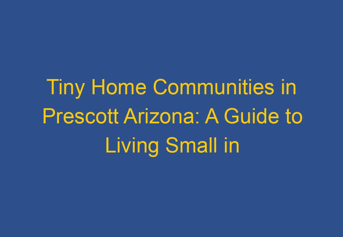 Tiny Home Communities in Arizona: A Guide to Finding Your Ideal Community