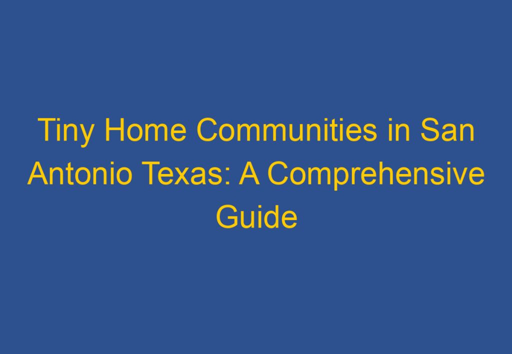Tiny Home Communities in the Houston Area: A Comprehensive Guide