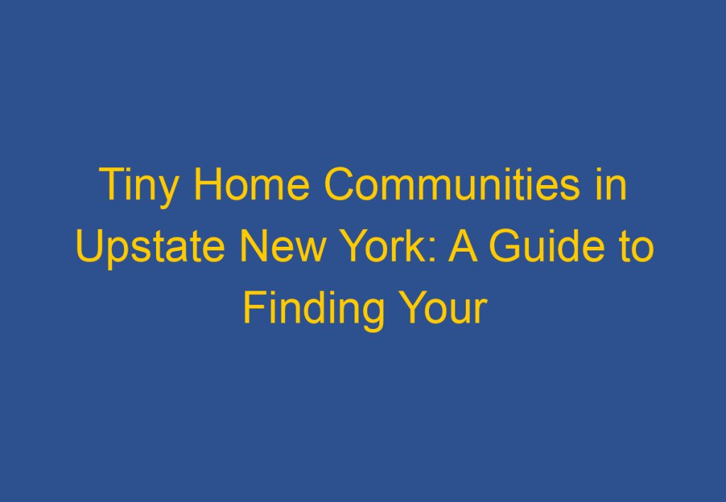 Tiny Home Communities in NY: A Guide to Finding Your Perfect Community