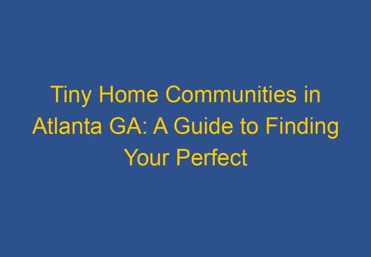 Tiny Home Communities in Atlanta GA: A Guide to Finding Your Perfect ...