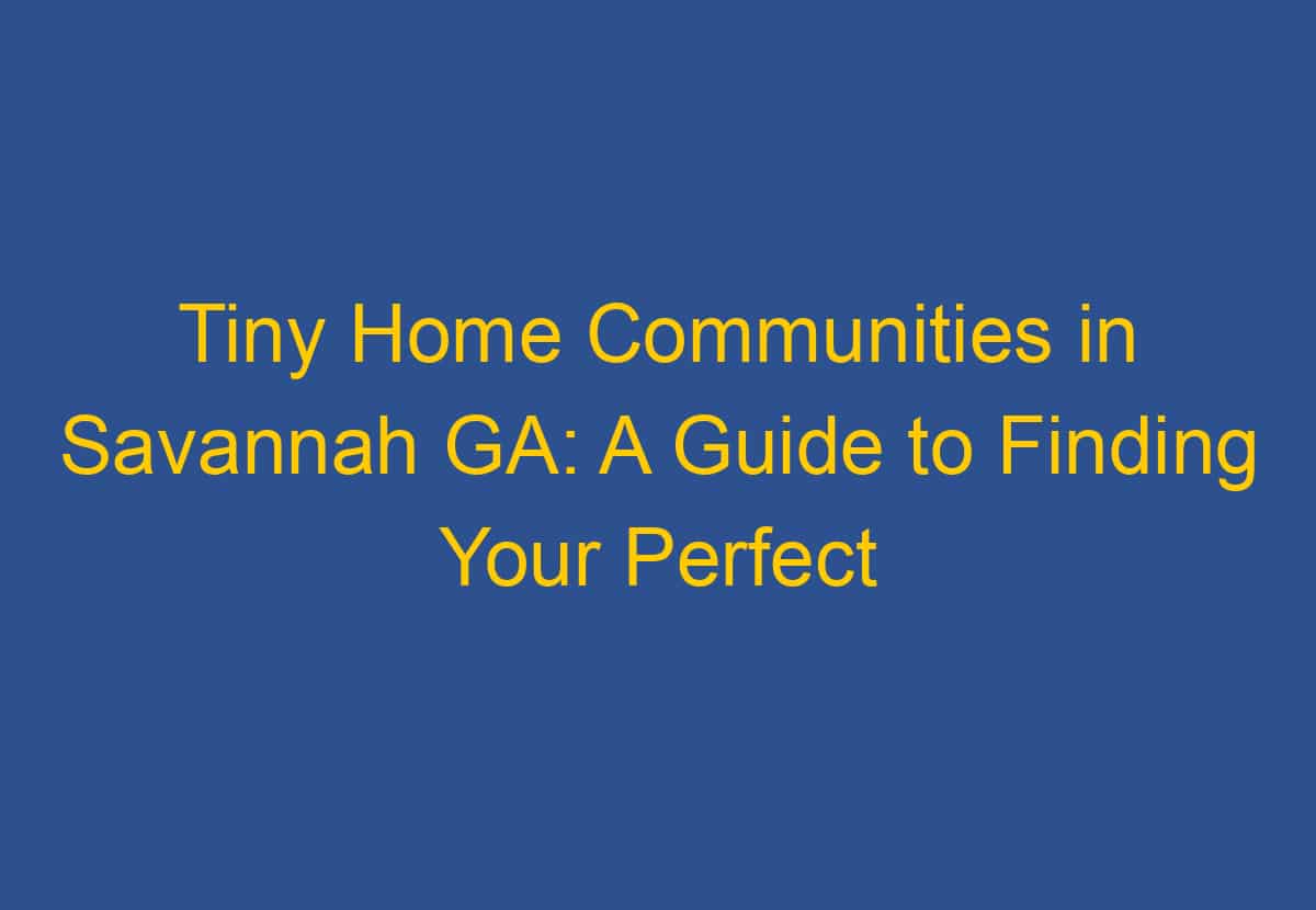 Tiny Home Communities in Savannah GA: A Guide to Finding Your Perfect ...