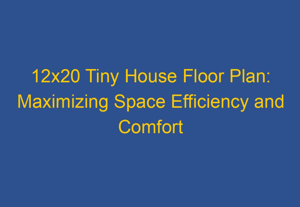 12x32 Tiny House Floor Plans: Maximizing Space and Functionality