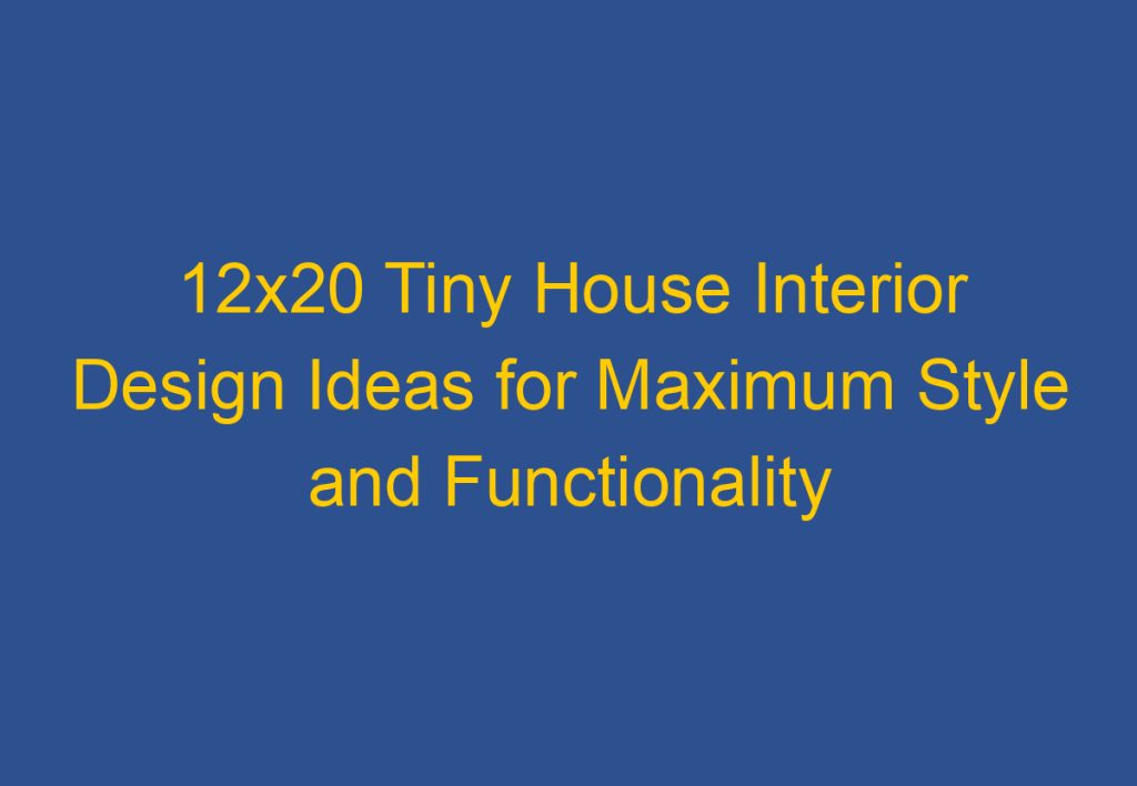 21 Tiny House Interior Design Ideas to Maximize Space and Style