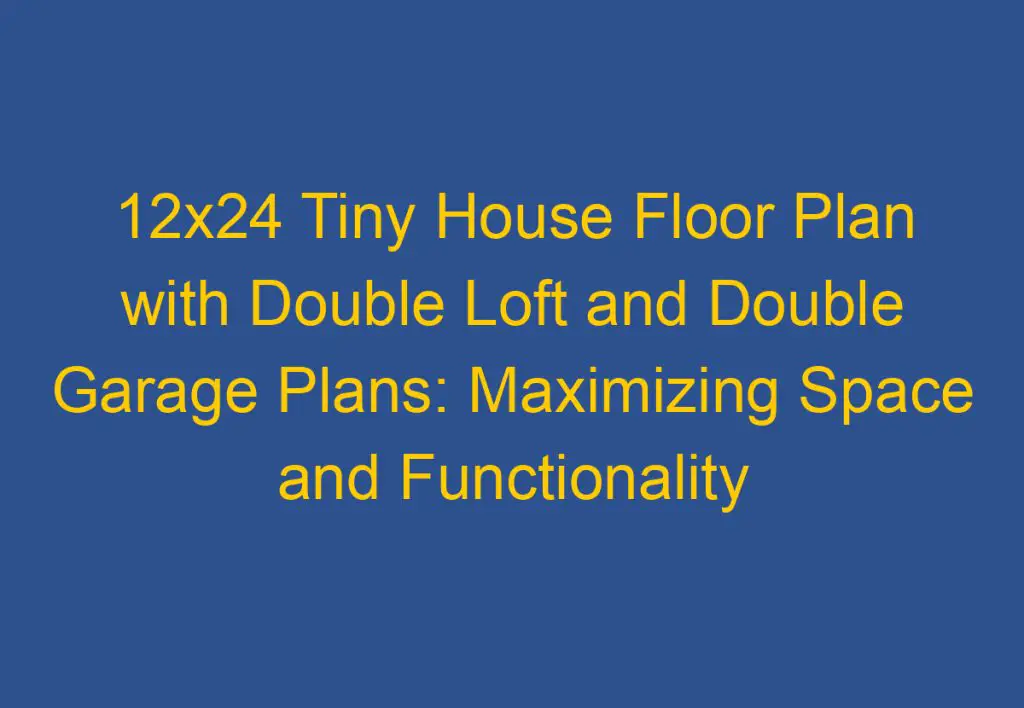 12x24 Tiny House Floor Plans with Double Loft: Optimal Design for ...