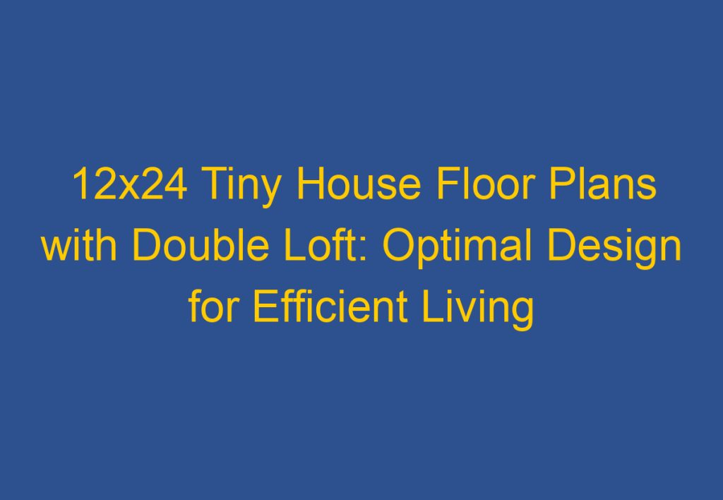 12x24 Tiny House Floor Plans: Efficient Designs for Modern Living