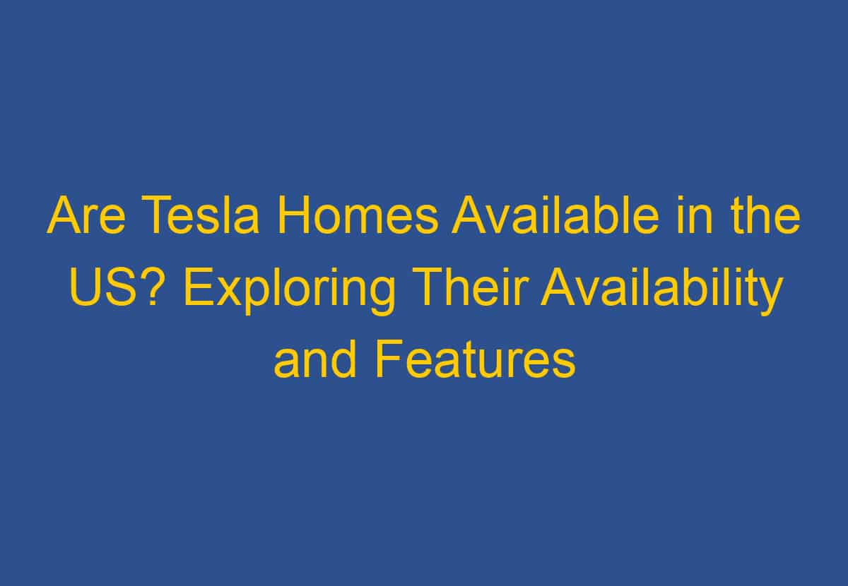 Are Tesla Homes Available in the US? Exploring Their Availability and ...