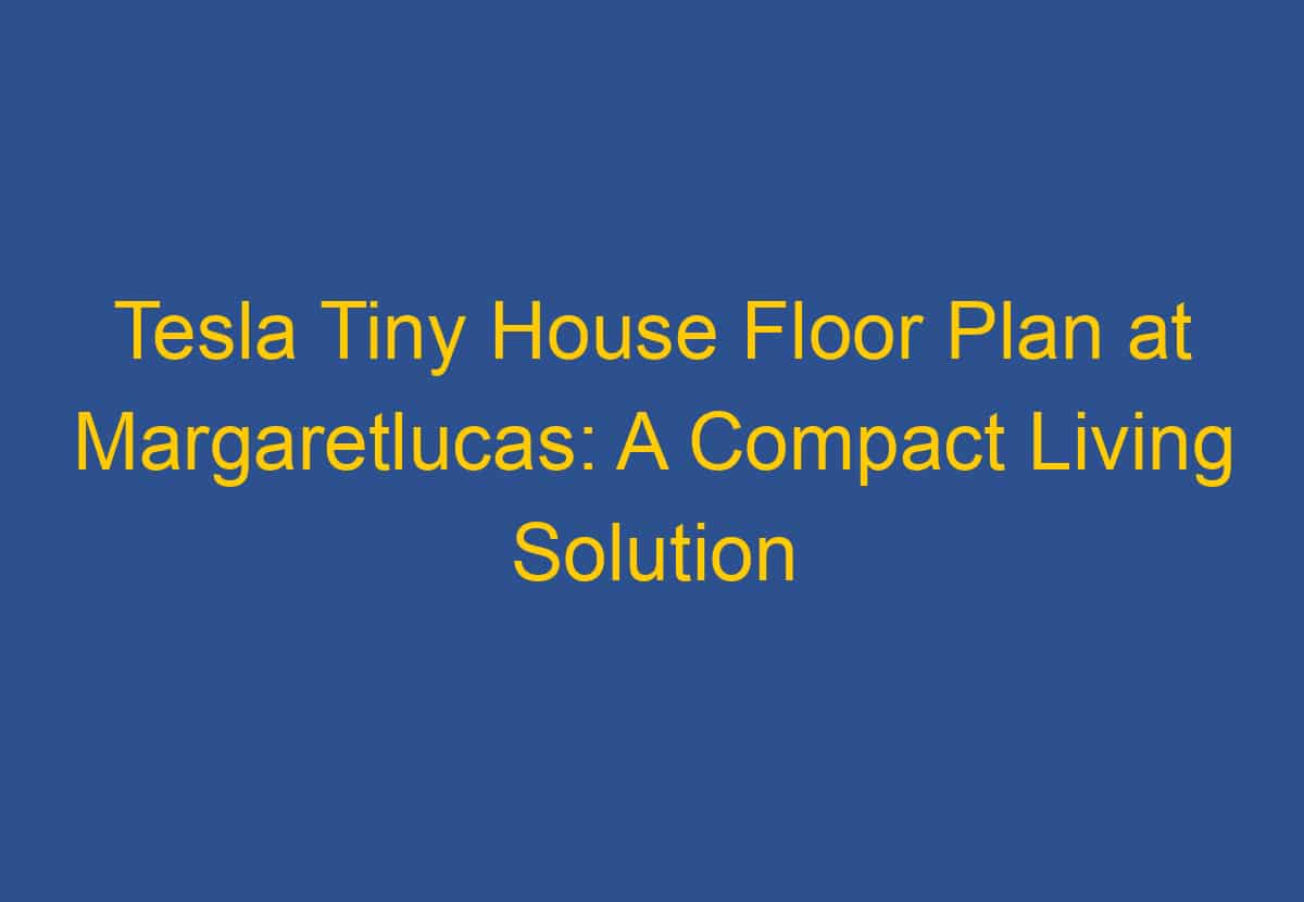 Tesla Tiny House Floor Plan at Margaretlucas: A Compact Living Solution