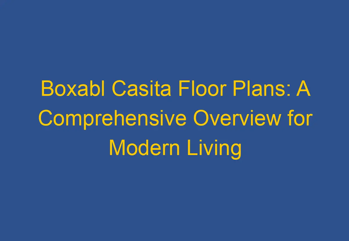 Boxabl Casita Floor Plans: A Comprehensive Overview for Modern Living