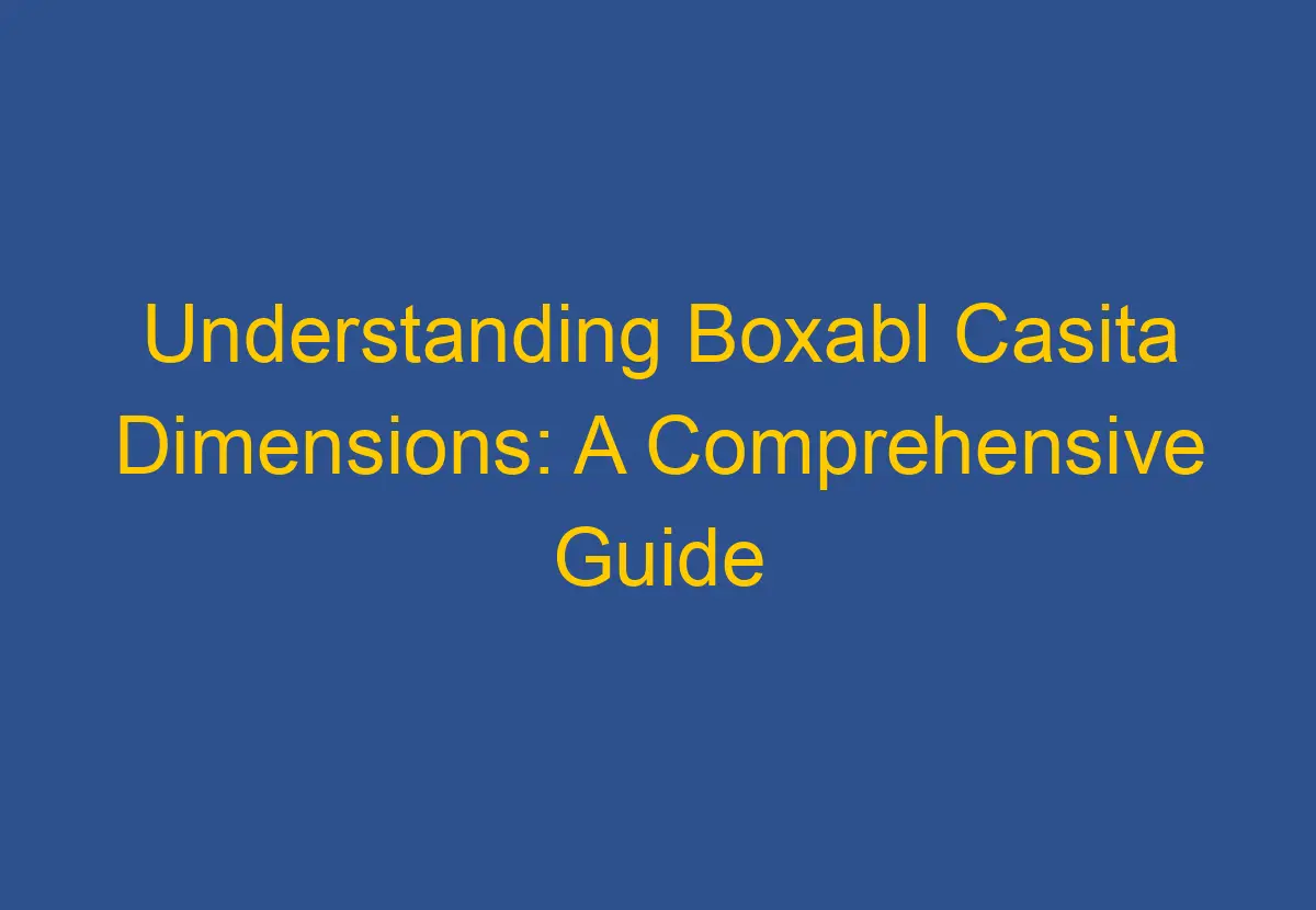 Understanding Boxabl Casita Dimensions: A Comprehensive Guide