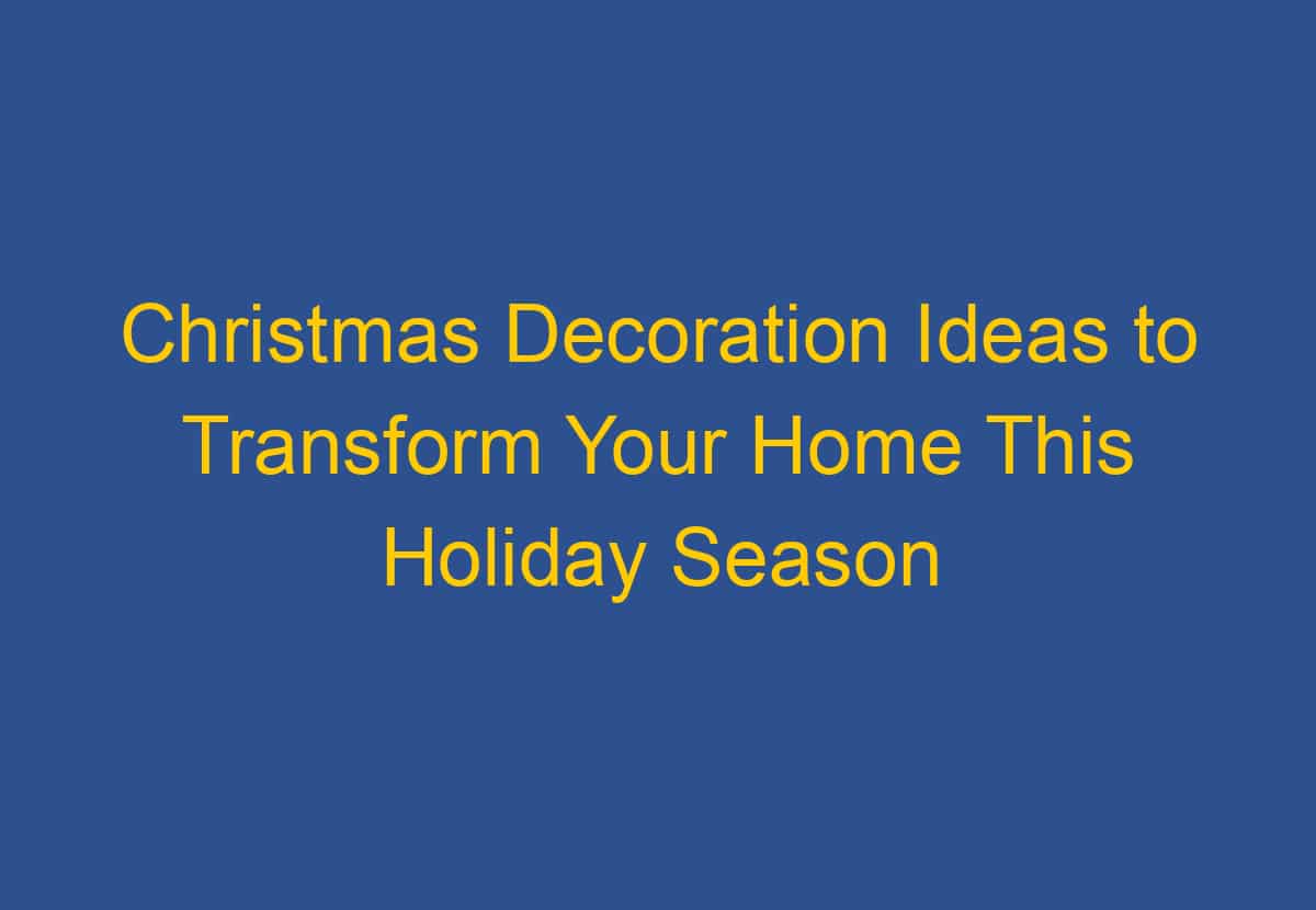 125 Christmas Decoration Ideas for a Stylish and Festive Home