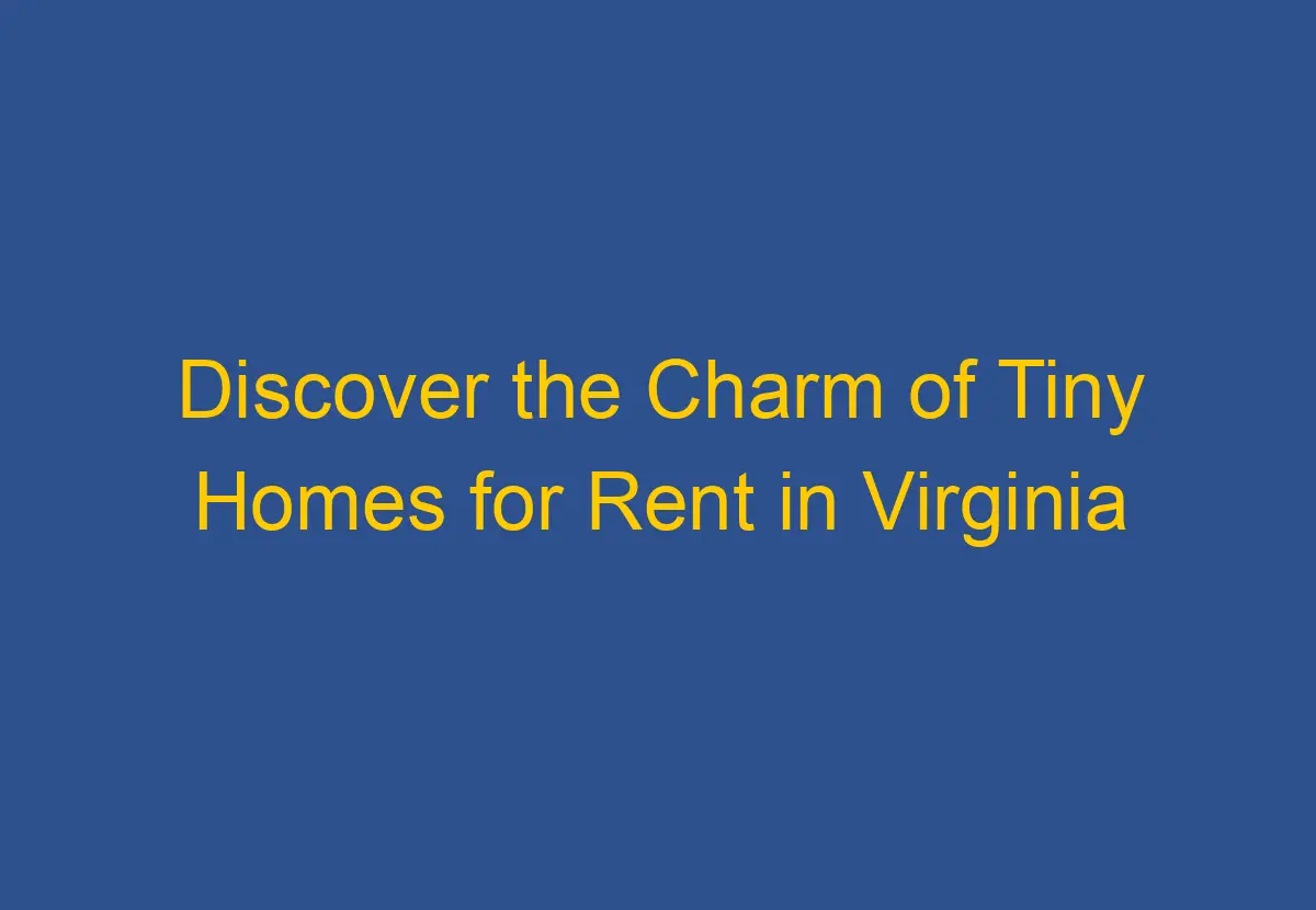 Discover the Charm of Tiny Homes for Rent in Virginia